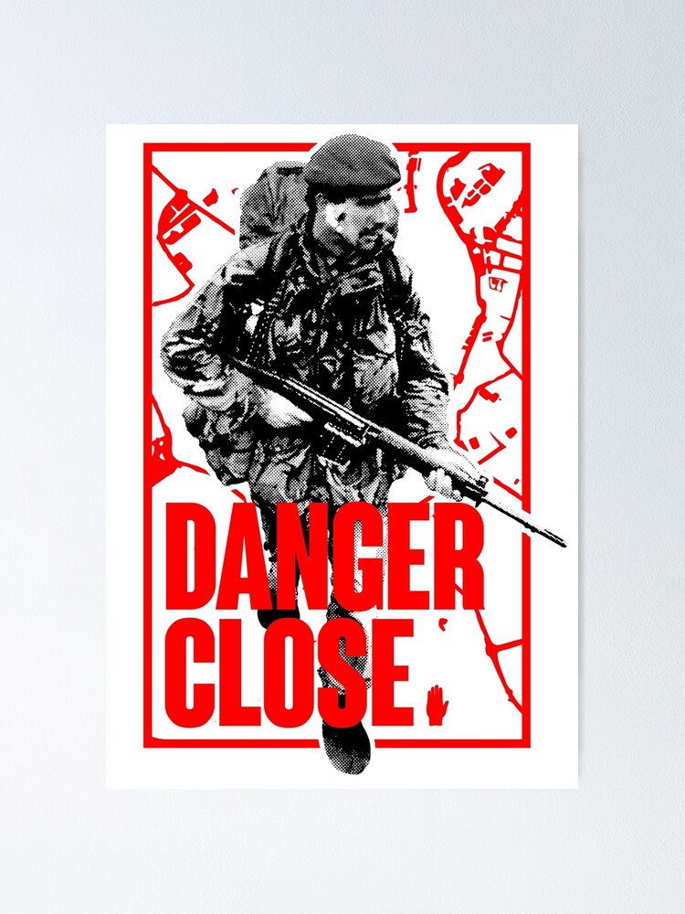 "DANGER CLOSE" Poster by Leutnant-Hund | Redbubble