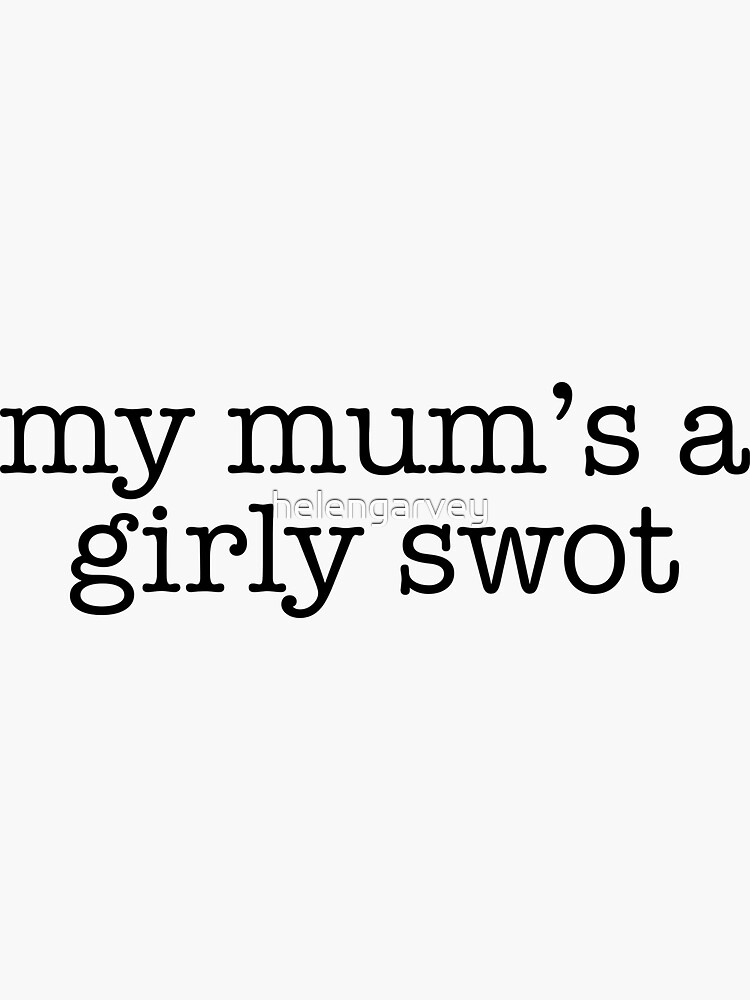 "My Mum's a Girly Swot" Sticker for Sale by helengarvey | Redbubble