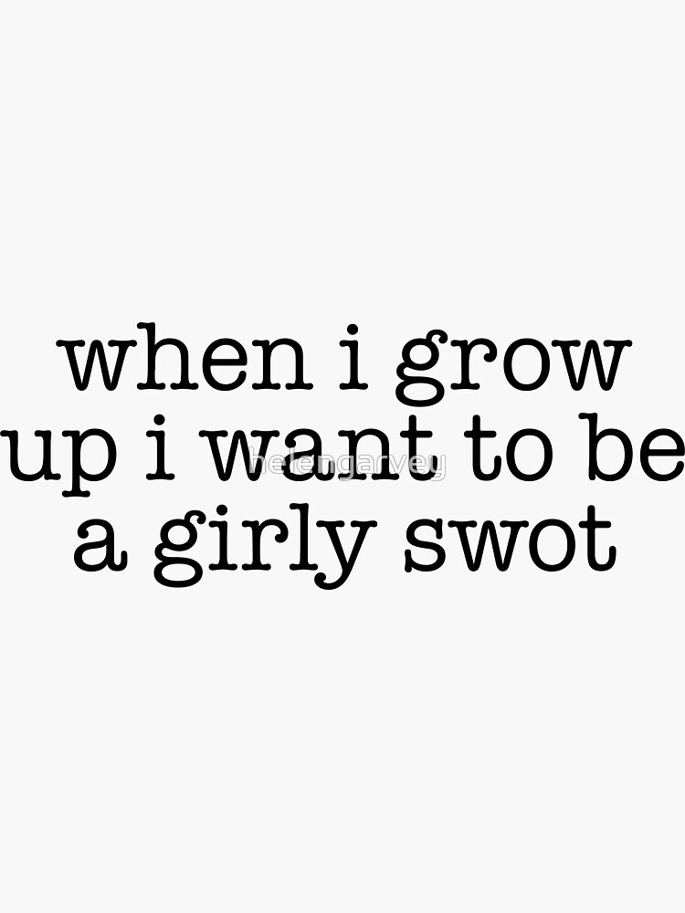 "When I Grow up I Want to be a Girly Swot" Sticker for Sale by ...