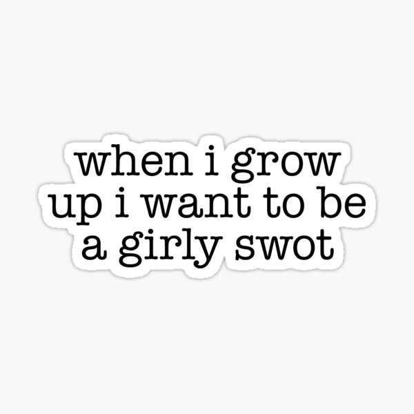 "When I Grow up I Want to be a Girly Swot" Sticker for Sale by ...