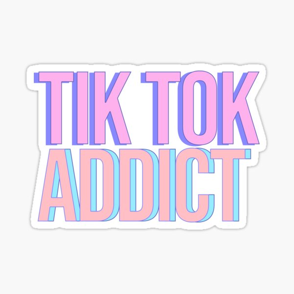 Tik Tok Addict Stickers | Redbubble