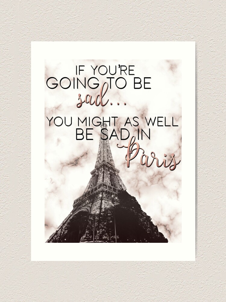 "you might as well be sad in Paris ~Blair Waldorf" Art Print for Sale ...