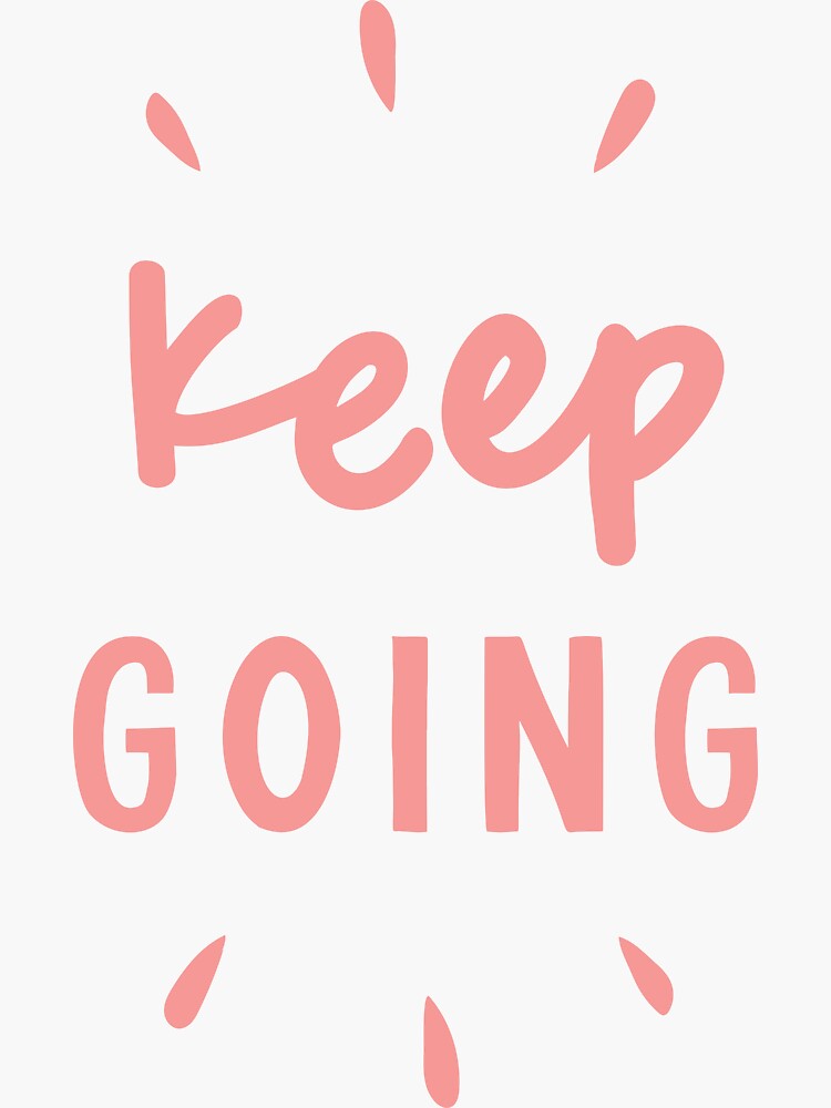 "Keep Going" Sticker for Sale by MotivatedType | Redbubble