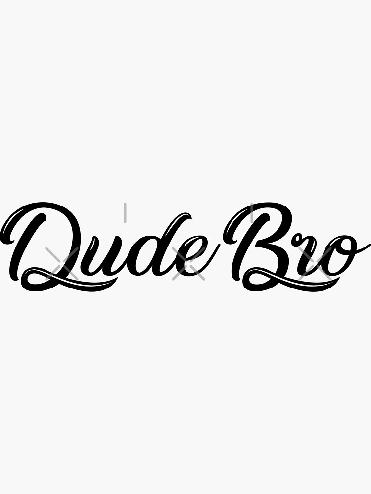 "DudeBro - Dude Bro" Sticker by csaron92 | Redbubble