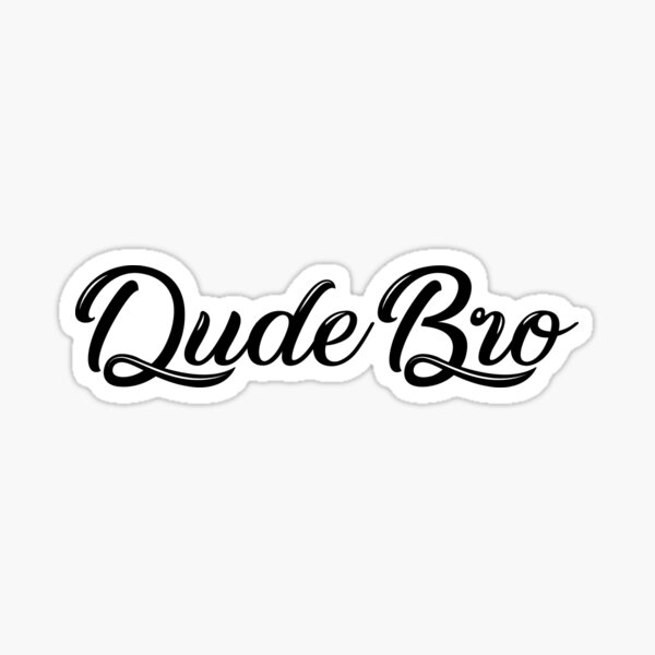 "DudeBro - Dude Bro" Sticker by csaron92 | Redbubble