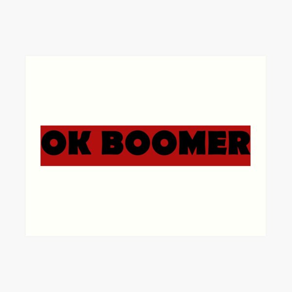 "OK BOOMER - Okay, Boomer (rolling my eyes)" Art Print by willpate ...