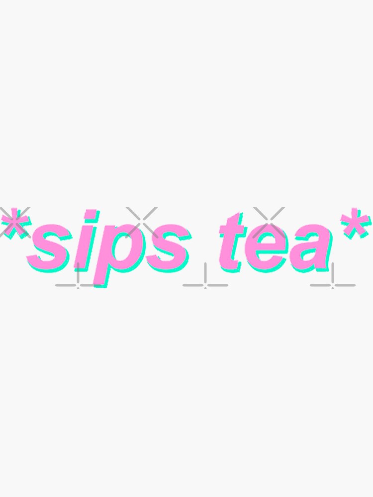 "*SIPS TEA*" Sticker by buenojulian | Redbubble