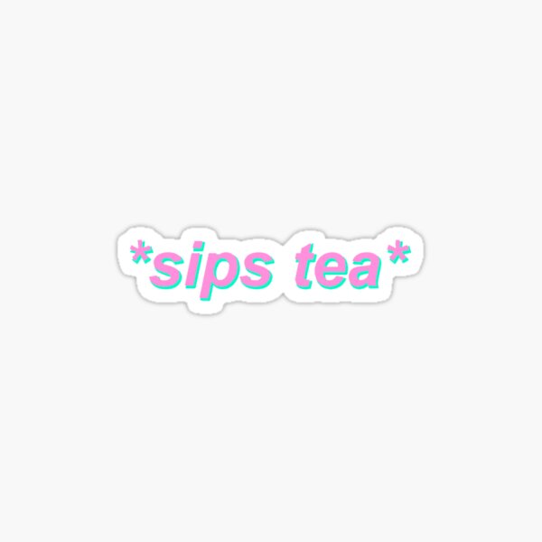 "*SIPS TEA*" Sticker by buenojulian | Redbubble