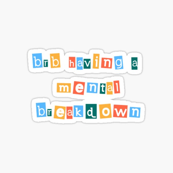 Mental Breakdown Stickers | Redbubble