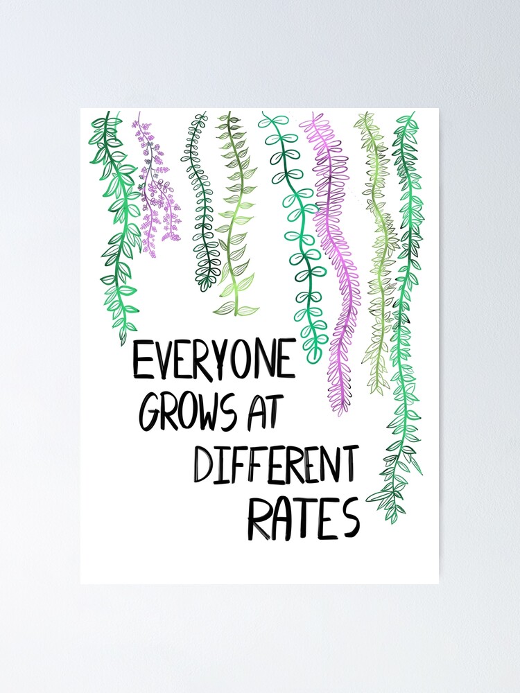 "Everyone grows at different rates (plant quotes)" Poster for Sale by ...