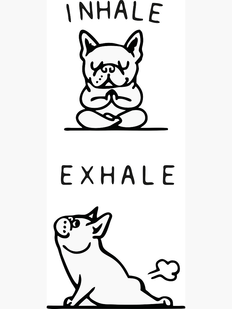 "Inhale, Exhale, Frenchie Farts" Poster by suddenlysomeday | Redbubble