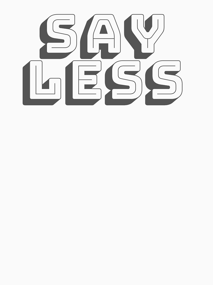 "Say Less" T-shirt for Sale by nobility-line | Redbubble | say less t ...