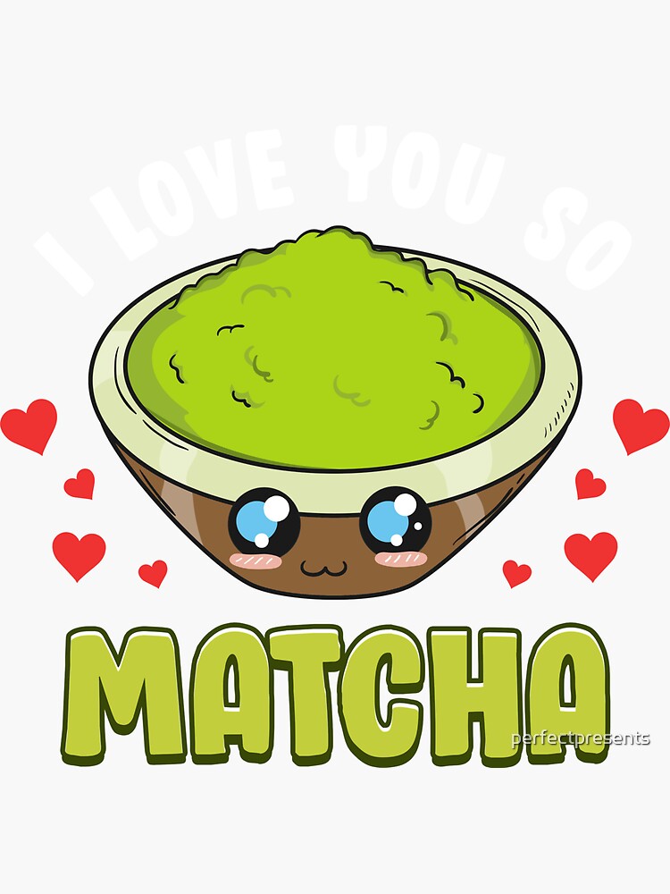 "Cute & Adorable I Love You So Matcha Food Pun" Sticker by ...
