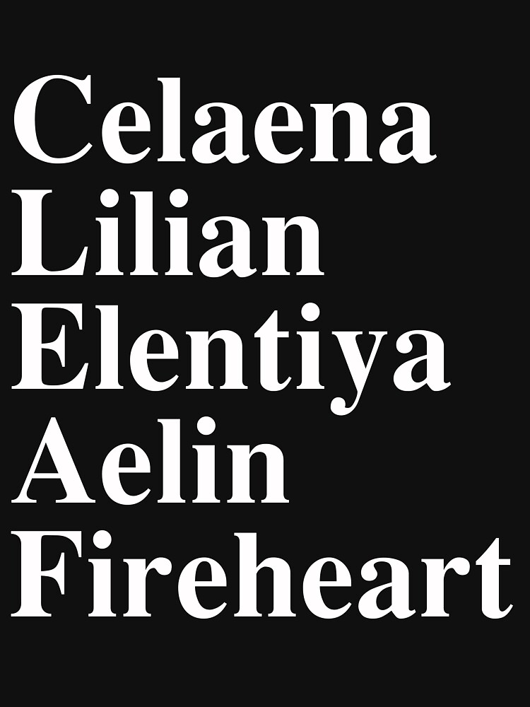 "Celaena, Lilian, Elentiya, Aelin, Fireheart" T-shirt for Sale by ...