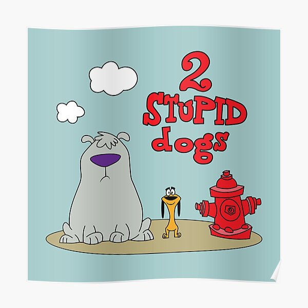 Two Stupid Dogs Wall Art | Redbubble