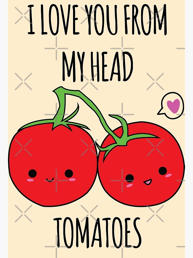 "I Love You From My Head Tomatoes" Poster for Sale by whitneykayc ...