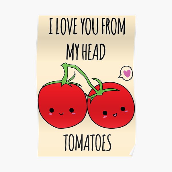 "I Love You From My Head Tomatoes" Poster for Sale by whitneykayc ...