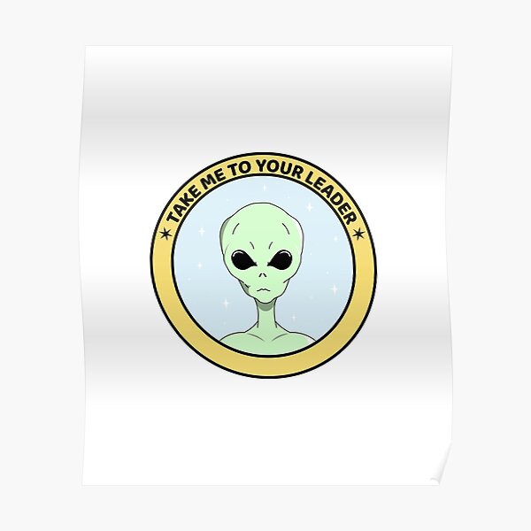 "Alien, take me to your leader" Poster for Sale by Saratshirts | Redbubble