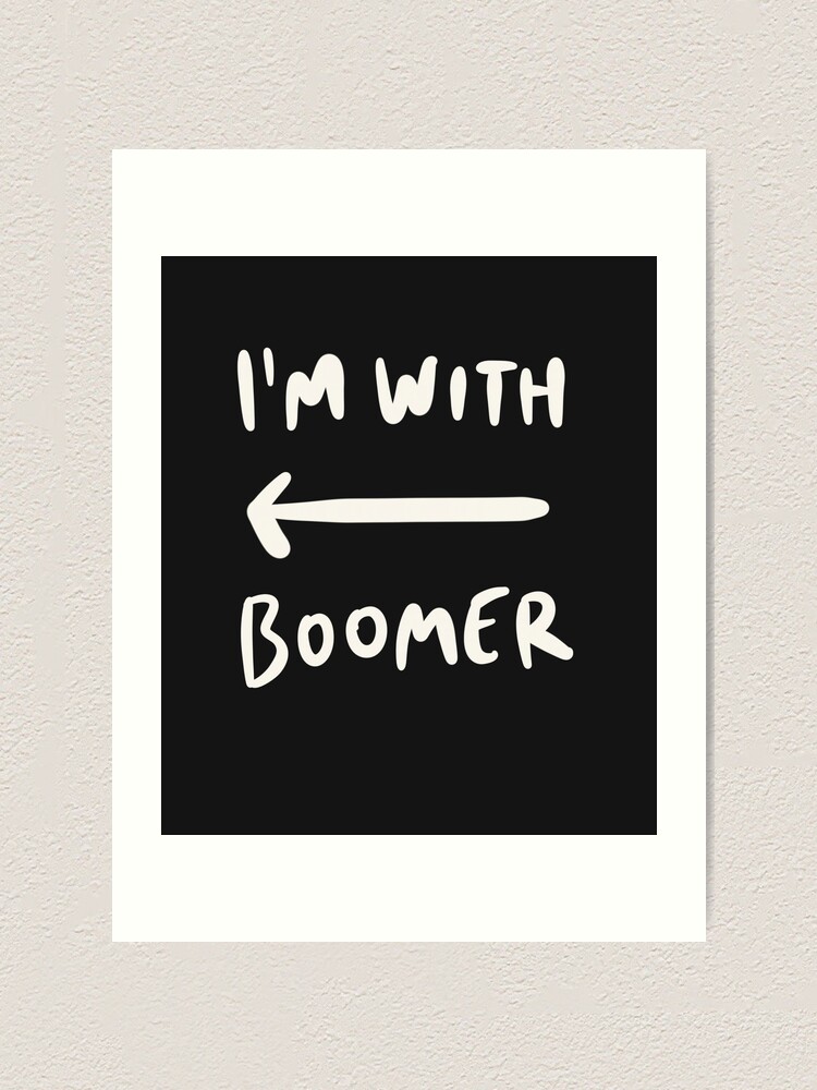"Baby Boomer meme - baby boomers - Gen Z I‘m with boomer" Art Print for ...