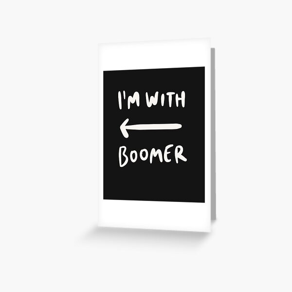 "Baby Boomer meme - baby boomers - Gen Z I‘m with boomer" Greeting Card ...