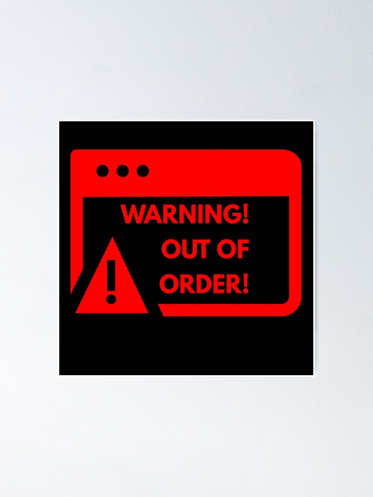 "Warning Out Of Order" Poster by phys | Redbubble