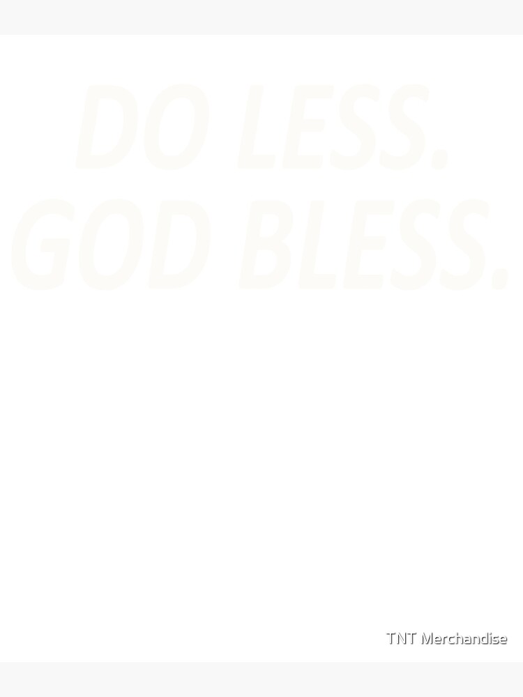 ""DO LESS. GOD BLESS." Trey Kennedy " Poster by TNTmerchandise | Redbubble
