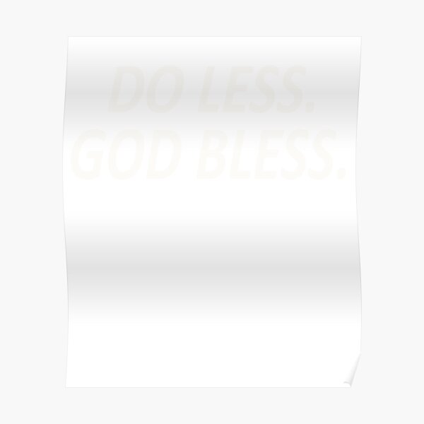 ""DO LESS. GOD BLESS." Trey Kennedy " Poster by TNTmerchandise | Redbubble