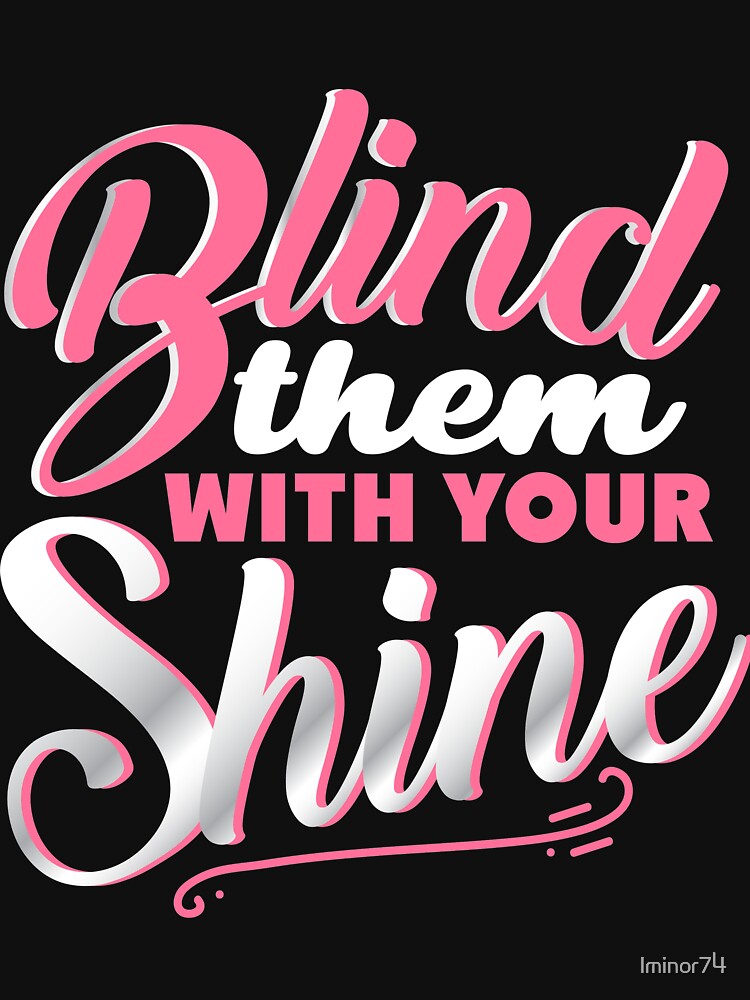 "Do not dim your light! Shine bright!" T-shirt by lminor74 | Redbubble ...
