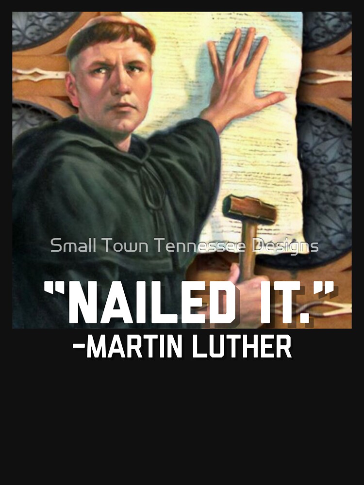 "Funny Martin Luther nailed it graphic design " T-shirt for Sale by ...