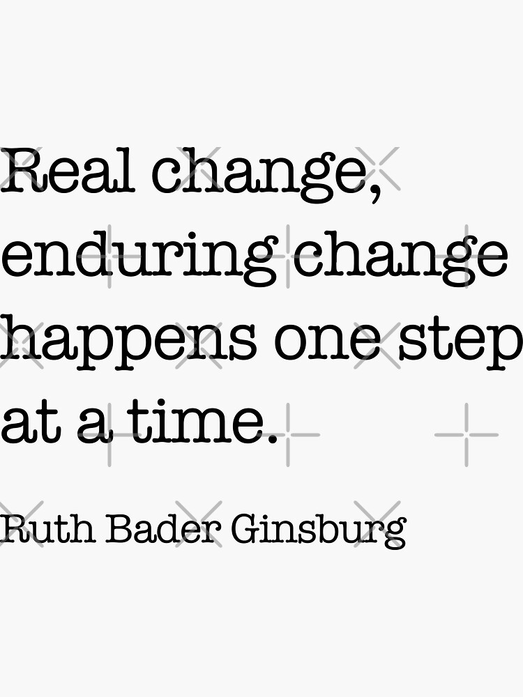 "Real change, enduring change happens one step at a time." Sticker for ...