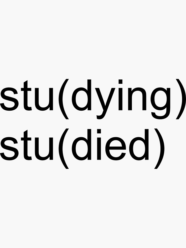 "stu(dying) stu(died)" Sticker by Emmieee | Redbubble