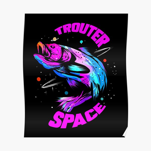 "Trouter Space Trout Fishing Gift Fisher and Angler" Poster for Sale by ...