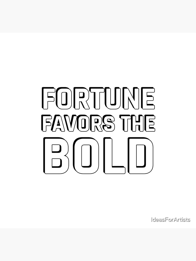 "Fortune favors the bold" Poster for Sale by IdeasForArtists | Redbubble