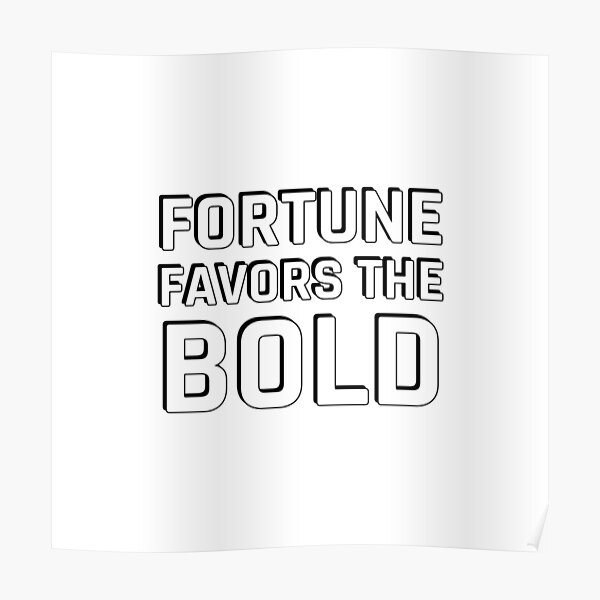"Fortune favors the bold" Poster for Sale by IdeasForArtists | Redbubble