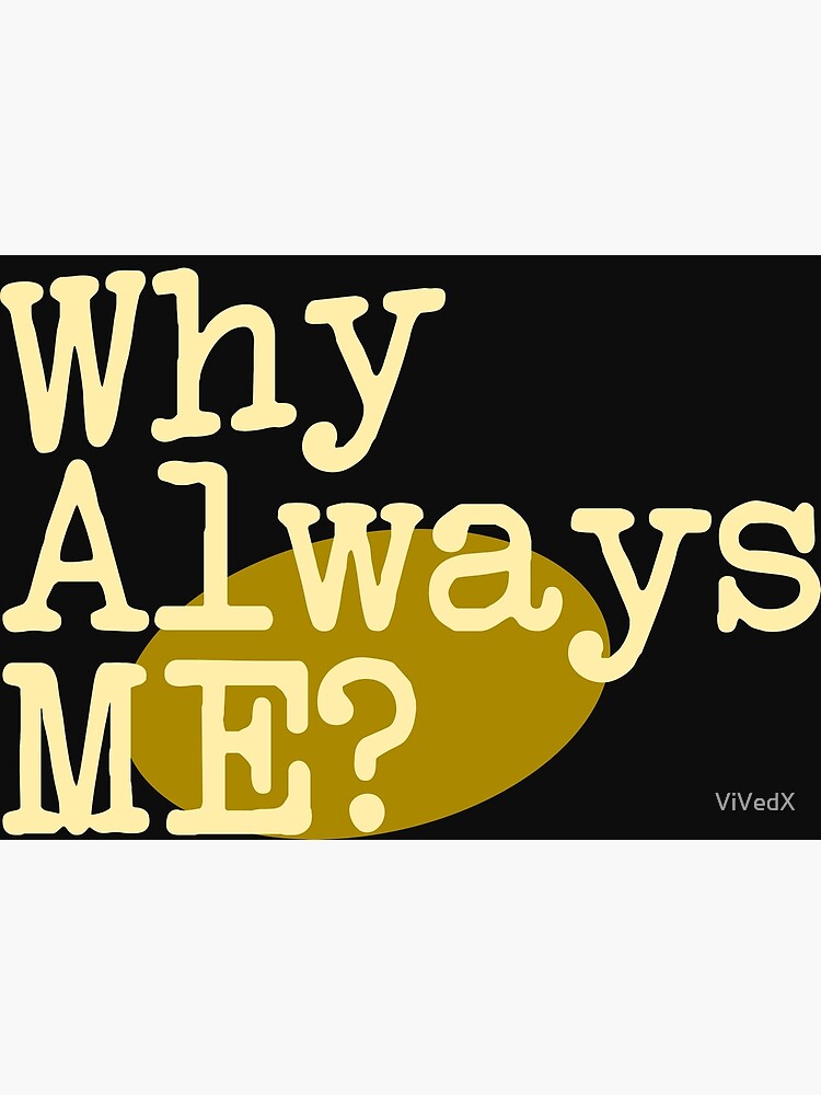 "Why Always Me ? Funny T-shirt & Merch gift for your friends and family ...