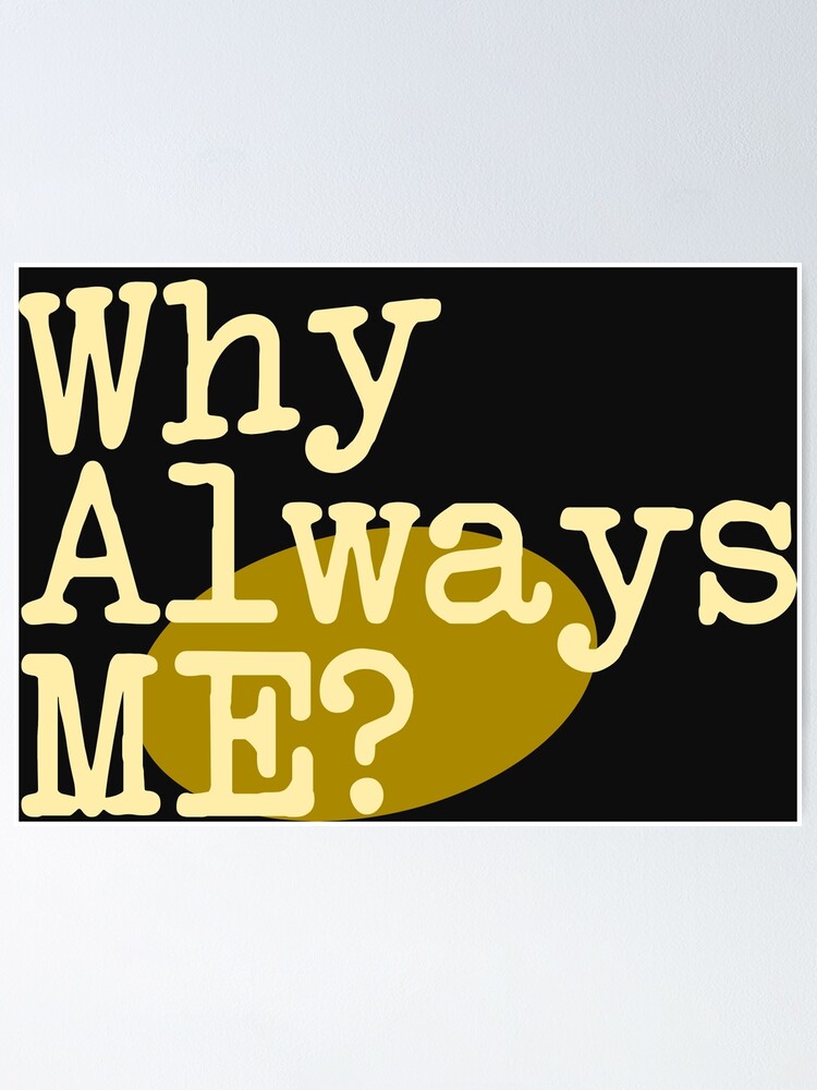 "Why Always Me ? Funny T-shirt & Merch gift for your friends and family ...
