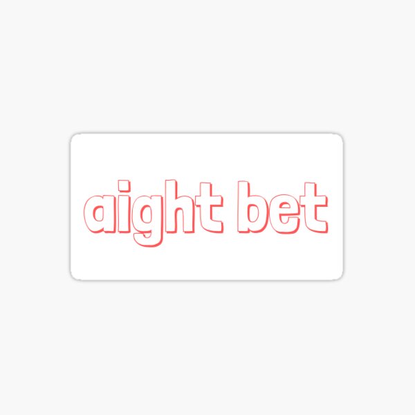 Aight Bet Gifts & Merchandise | Redbubble