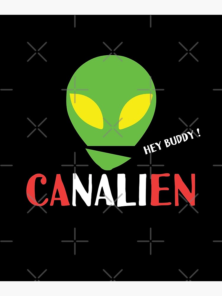 "Canadian alien Canalien pun hey buddy Canada meme " Photographic Print ...