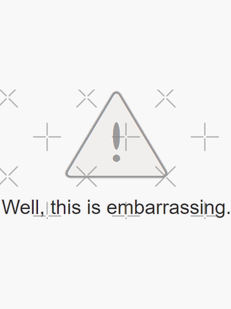 "Well, this is embarrassing Error Message " Sticker for Sale by ...