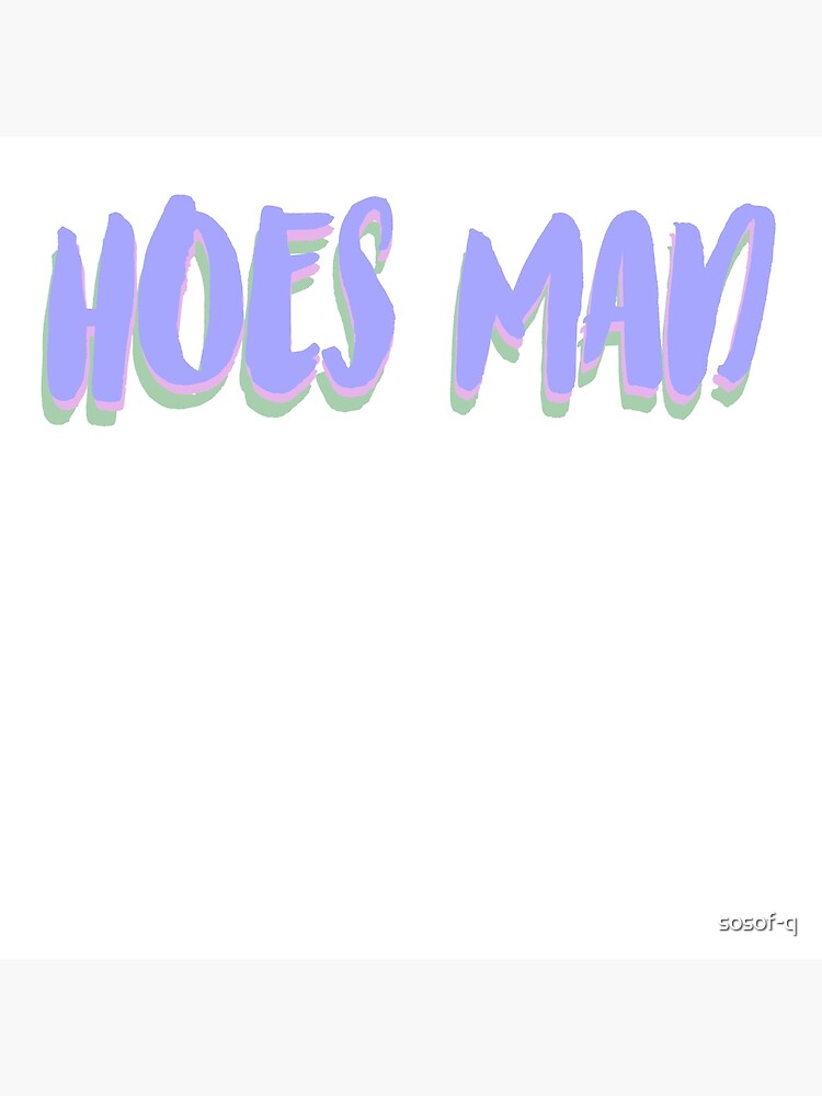 "hoes mad" Poster for Sale by sosof-q | Redbubble