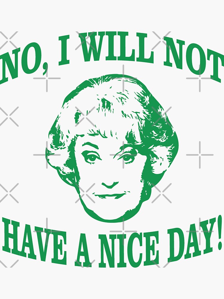 "No I Will Not Have a Nice Day! - Funny Golden Girls Shirt - Dorothy ...