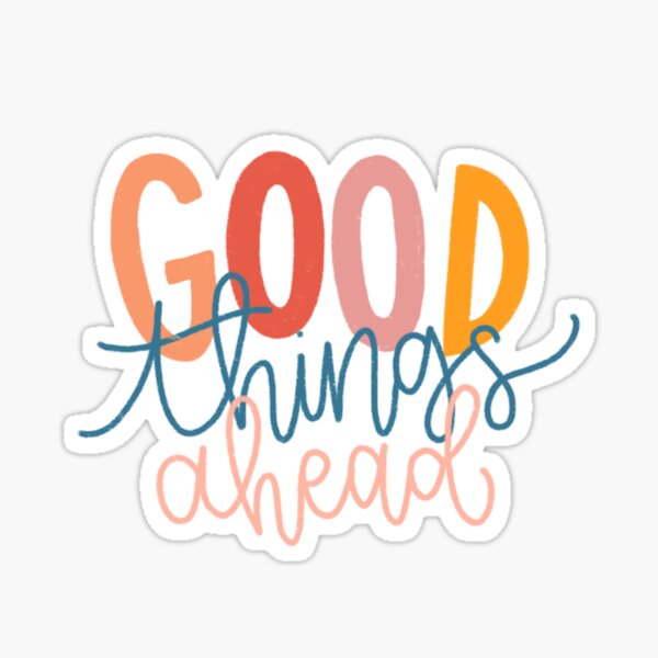 Good Things Ahead Gifts & Merchandise | Redbubble