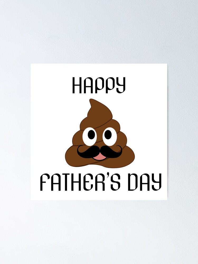 "Happy fathers day- Poop emoji with mustache" Poster for Sale by ...