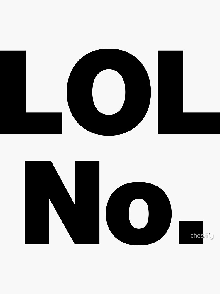 "LOL No." Sticker for Sale by chestify | Redbubble