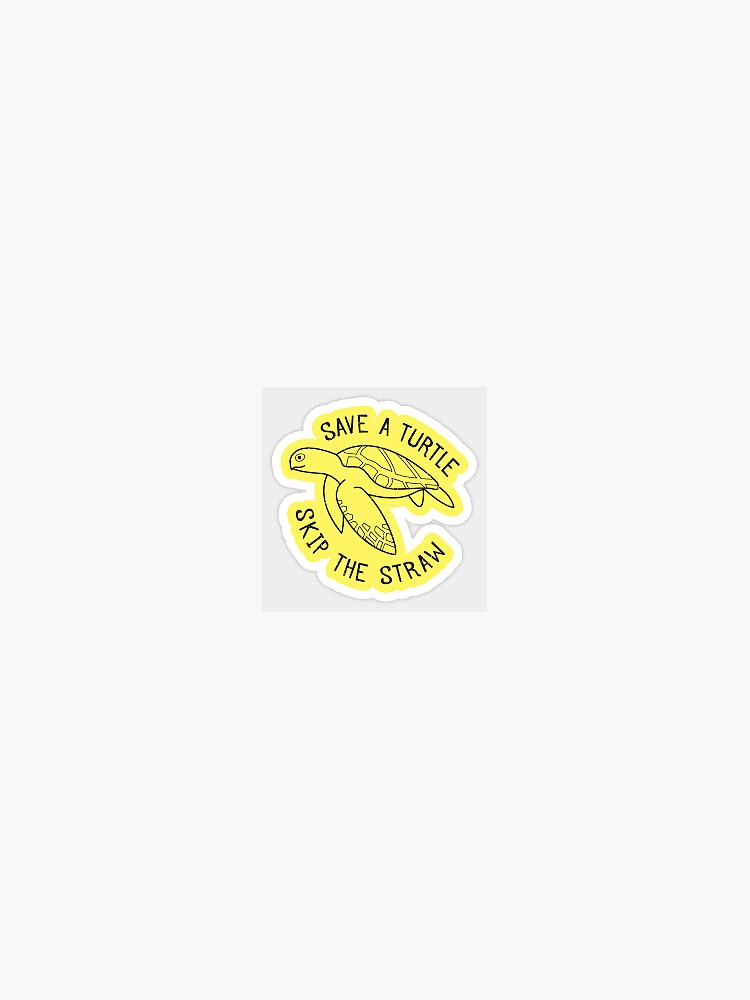 "save the turtle, skip the straw." Sticker for Sale by sabrinasoler26 ...