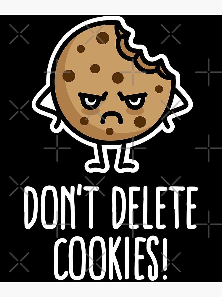 "Don’t delete cookies funny computer nerd humor" Poster for Sale by ...