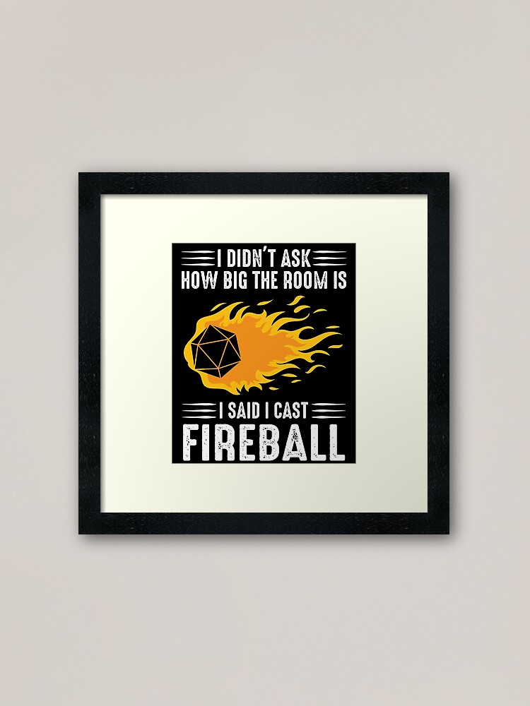 "I cast Fireball Wizard Sorcerer DM Gift TTRPG" Framed Art Print for ...