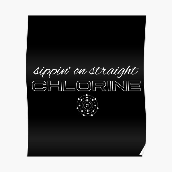"Sippin on Straight Chlorine" Poster by teraberb | Redbubble