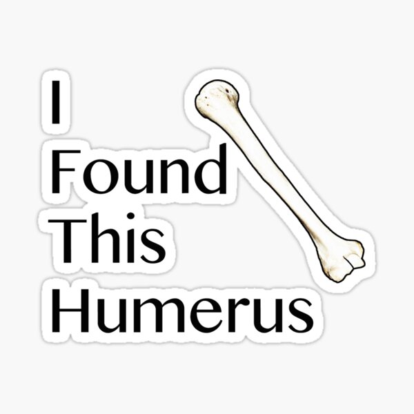 "I found this Humerus Medical Joke" Sticker for Sale by Gift-It-Right ...