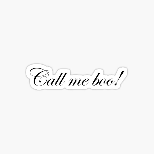 "Call me boo! Call me baby! Before anyone else!" Sticker for Sale by ...